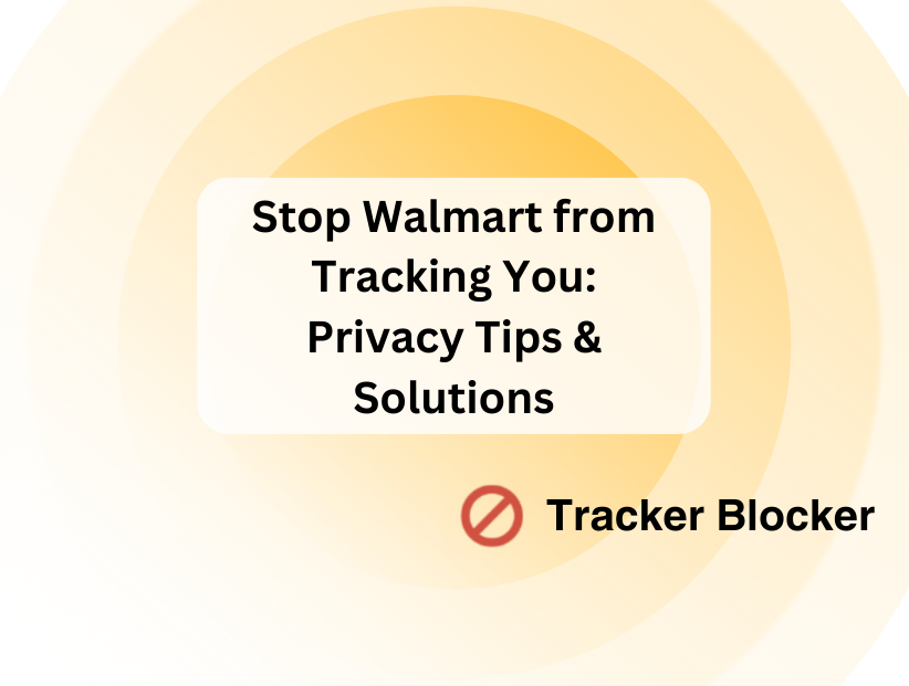 Stop Walmart from Tracking You: Privacy Tips & Solutions - PurePrivacy