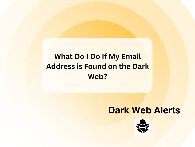 What Do I Do If My Email Address is Found on the Dark Web? - PurePrivacy