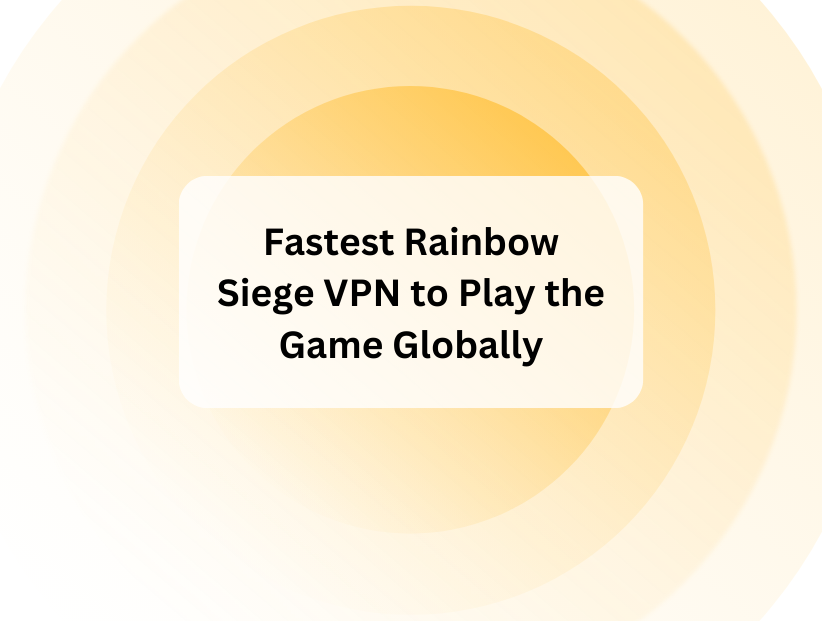 Fastest Rainbow Siege VPN to Play the Game Globally - PurePrivacy