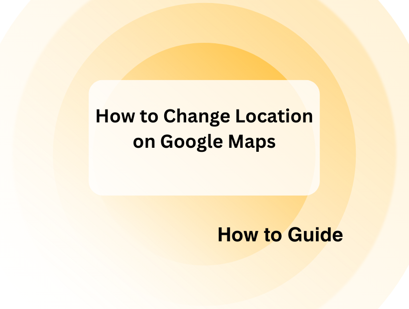 How to Change Location on Google Maps in 2025 - PurePrivacy
