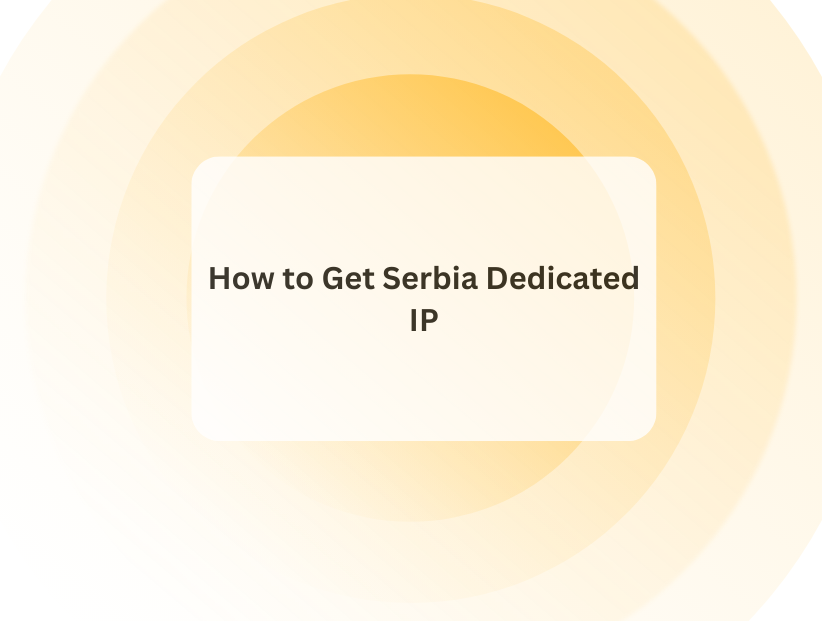 How to Get a Dedicated IP in Serbia in 2025 - PurePrivacy